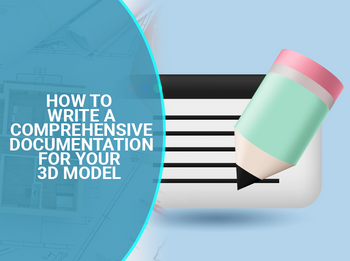 How to Write Comprehensive Documentation for Your 3D Model