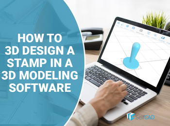 How to 3D Design a Stamp in a 3D modeling Software