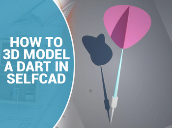 How to Use SelfCAD to Model a 3D Dart