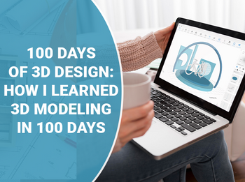 100 Days of 3D Design: How I Learned 3D Modeling in 100 Days
