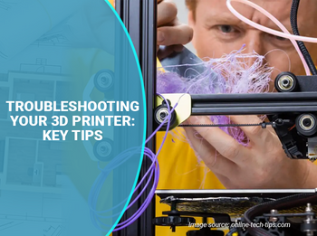 Troubleshooting Your 3D Printer: Key Tips