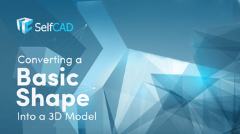 SelfCAD Basic Tutorial- Converting A Basic Shape Into A 3D Model