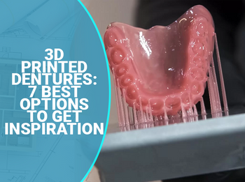 3D Printed Dentures-7 Best Options to Get Inspiration