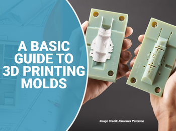 A Basic Guide to 3D Printing Molds