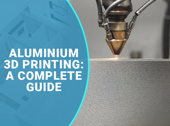 Aluminum 3D printing: A Complete Guide