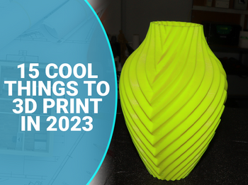 15 Cool Things to 3D Print in 2023