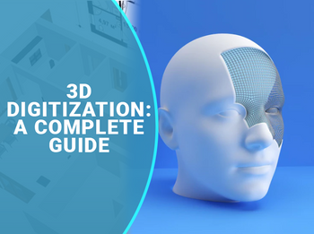 3D Digitization: A Complete Guide
