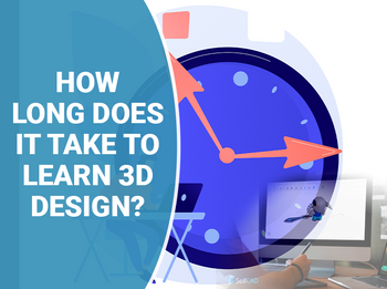 How Long Does It Take To Learn 3D Design?