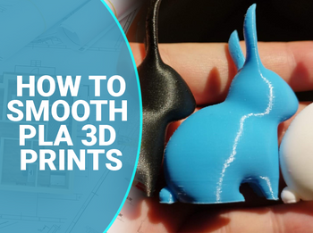 How to Get Smooth PLA 3D Prints