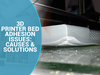 3D Printing Bed Adhesion Problems: How to Solve Them