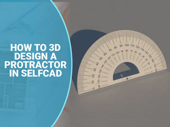 How to 3D Design a Protractor in SelfCAD