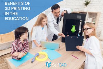 6 Benefits of Using 3D Printing Technology in Education