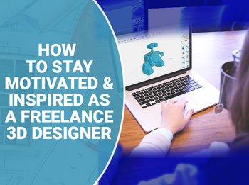 How to Stay Motivated and Inspired as a Freelance 3D Designer