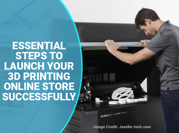 10 Essential Steps to Launch Your 3D Printing Online Store Successfully