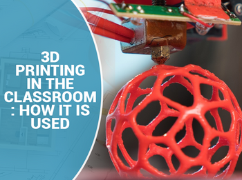 How is 3D Printing Used in the Classroom: A Complete Guide
