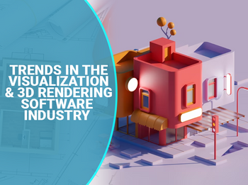 Top 5 Emerging Trends in the Visualization and 3D Rendering Software ...