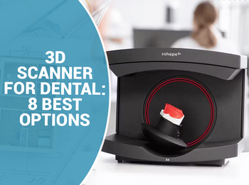 3D Scanner for Dental: 8 Best Options