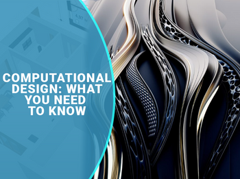 Computational Design: What You Need to Know