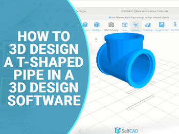 How to 3D Design a T-Shaped Pipe in a 3D Modeling Software