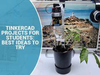 TinkerCAD Projects for Students: 10 Best Ideas
