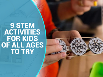 9 STEM Activities for Kids of all Ages to Try