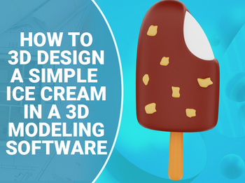 How to 3D Design a Simple 3D Ice Cream in a 3D Modeling Software