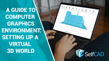 A Guide to Computer Graphics Environment: Setting Up A Virtual 3D World