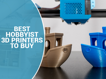 7 of the Best Hobbyist 3D Printers you Should Buy