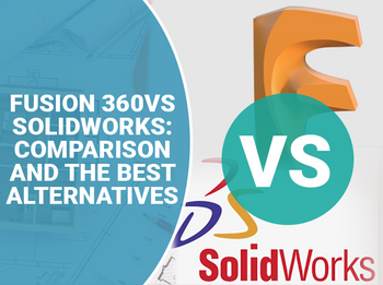 Fusion 360 Vs Solidworks: Comparison And Best Alternative