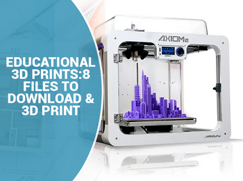 Educational 3D Printing: 8 Files to Download and 3D Print