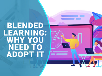 Blended Learning: Why You Need to Adopt it