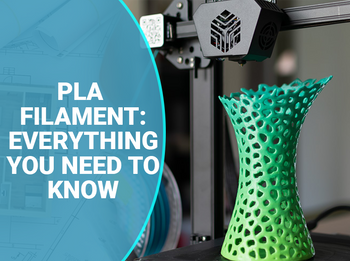 PLA Filament: Everything you Need to Know