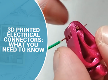 3D Printed Electrical Connectors: What you need to know