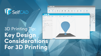3D Printing Tip: Key Design Considerations For 3D Printing