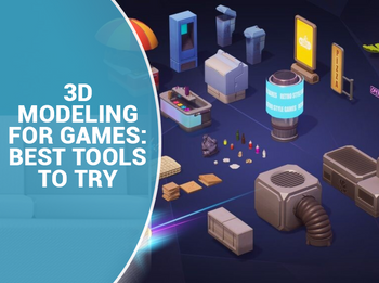 3D Modeling for Games: 7 Best Tools