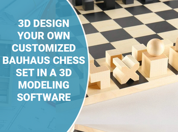 3D Design Your Own Customized Bauhaus Chess Set in a 3D Modeling Software