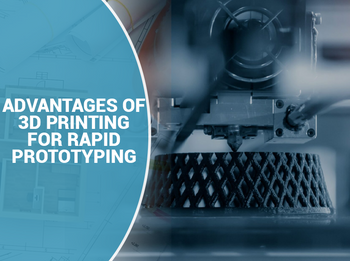 5 Advantages of 3D Printing for Rapid Prototyping in Engineering