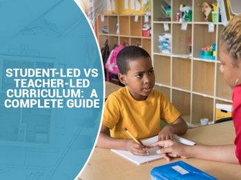 Student-Led vs Teacher-Led Curriculum: A Complete Guide