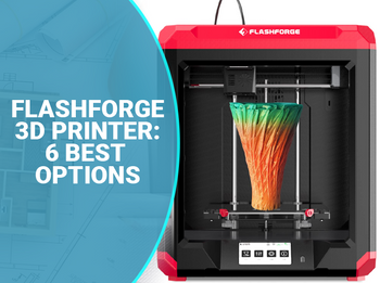 Flashforge 3D Printer: 6 Best Options