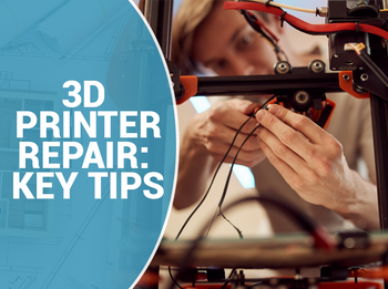 3D Printer Repair: Key Tips