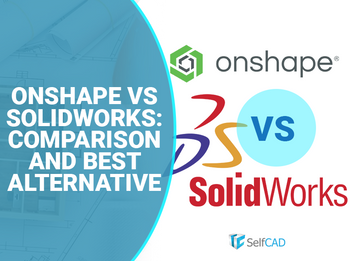 Onshape Vs SolidWorks: Comparison And Best Alternative