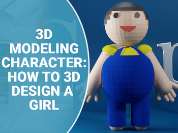 3D Modeling Character: How to 3D design a Girl