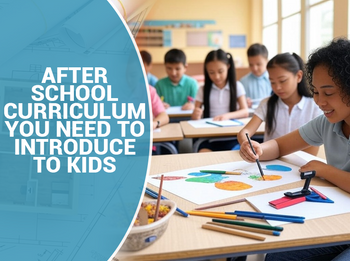 After School Curriculum You Need to Introduce to Kids