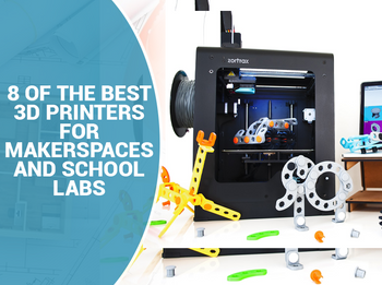 8 of the Best 3D Printers for Makerspaces and School Labs
