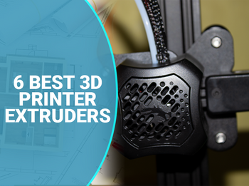 6 Best 3D Printer Extruder