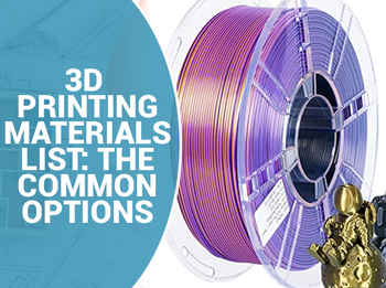 3D Printing Materials List: The Common Options