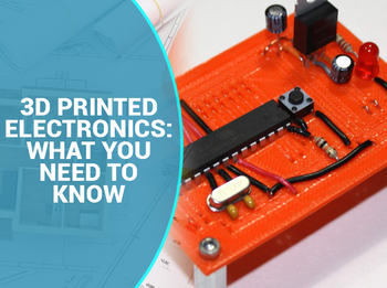 3D Printed Electronics-What You Need to know