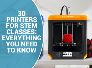 3D Printers for STEM Classes-Everything You Need to Know