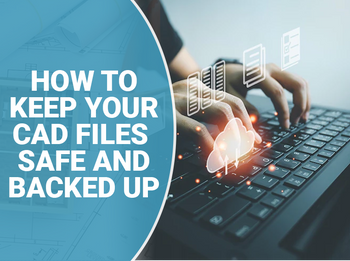 How to Keep your CAD Files Safe and Backed Up