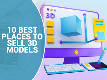 Where to Sell 3D Models: 10 Best Places